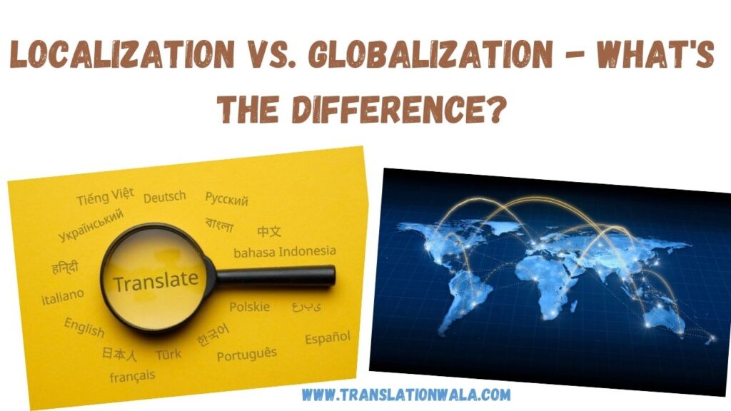 Localization Vs Globalization - What's the Difference? - Translation Wala