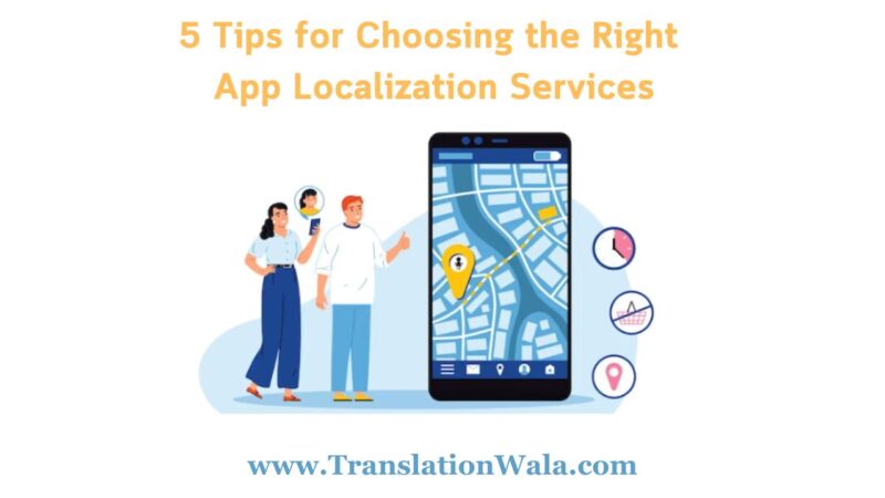 5 Tips for Choosing the Right App Localization Services - Translation Wala
