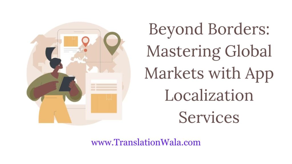 5 Tips for Choosing the Right App Localization Services - Translation Wala